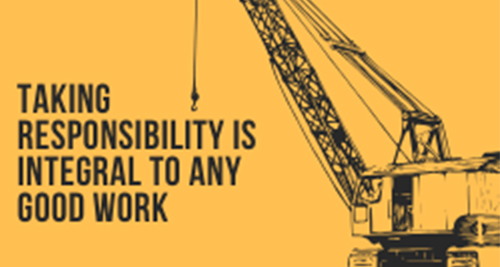 Taking responsibility is integral to any good work